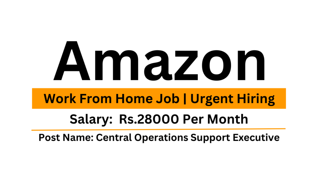 Amazon Job | Central Operations Support Executive | Work From Home Job ...