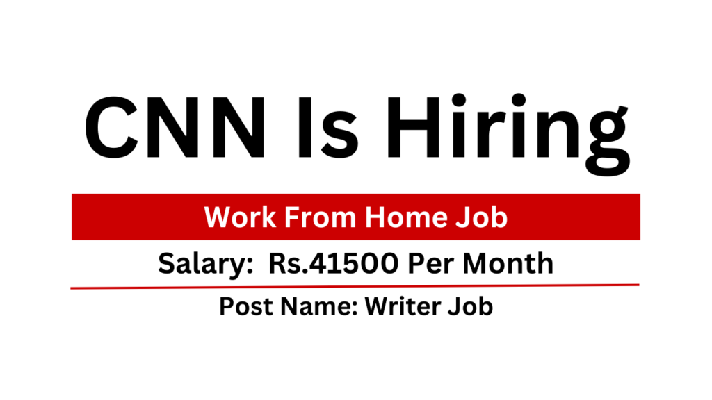 CNN Is Hiring | Work From Home Job | Writer Job | Apply Now - Amir Sohel
