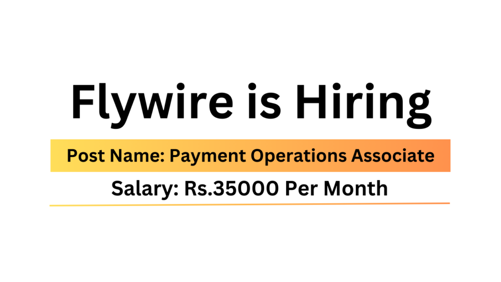 Flywire is Hiring | Payment Operations Associate | Work From Office Job ...
