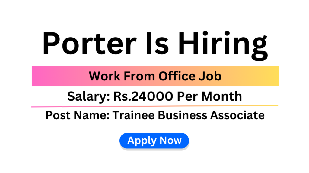 Porter Is Hiring For Trainee Business Associate | Job For Graduates ...