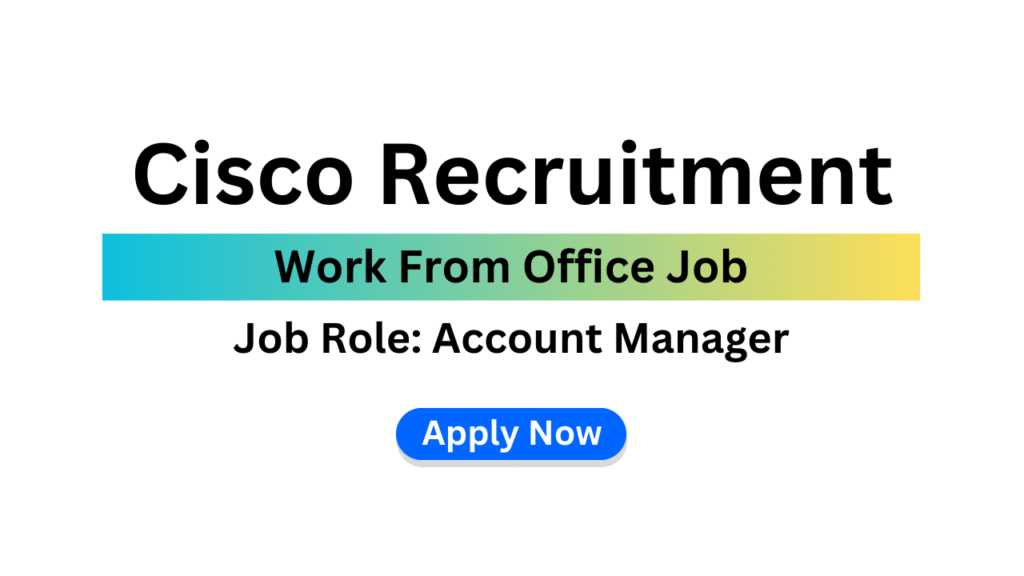 Cisco Recruitment | Work From Office | Account Manager Job | New Job ...
