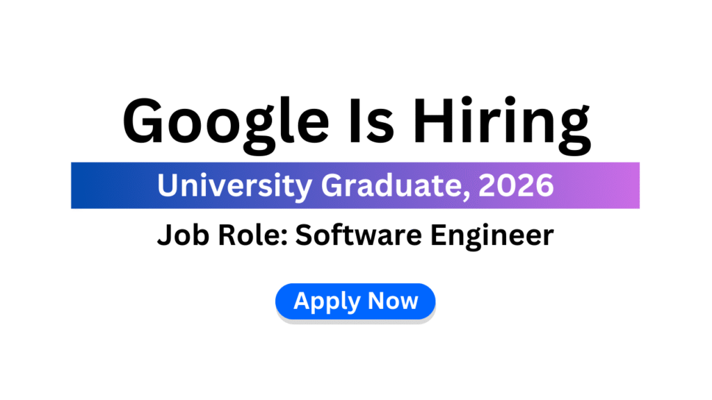 Google Is Hiring For Software Engineer | University Graduate 2026 ...