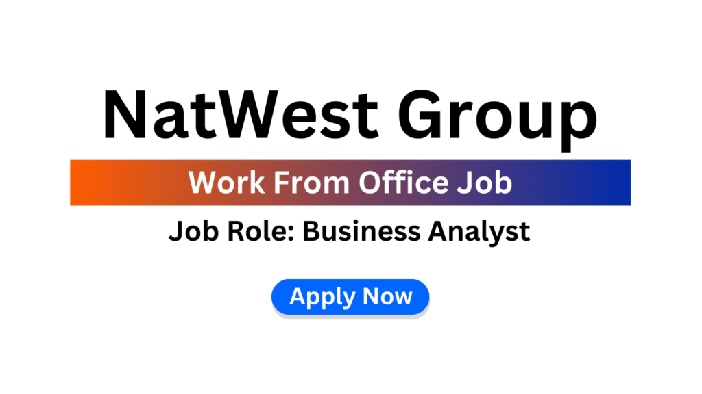 NatWest Group Is Hiring | Business Analyst | Work From Office | Hiring ...