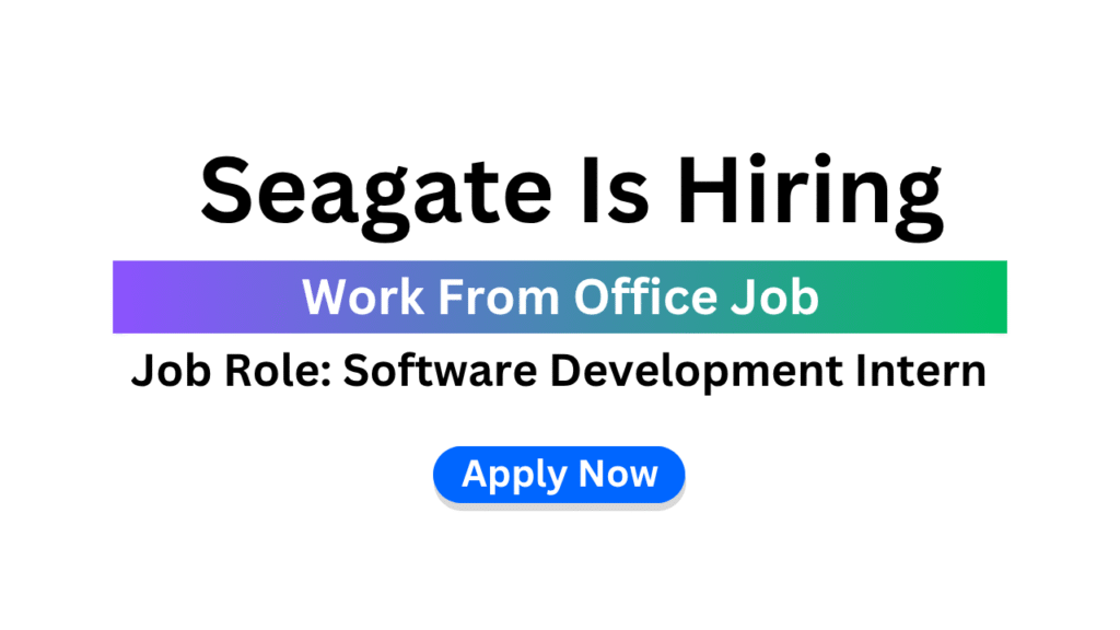 Seagate Job | Work From Office | Software Development Intern | Hiring Now | Apply Online! - Amir ...