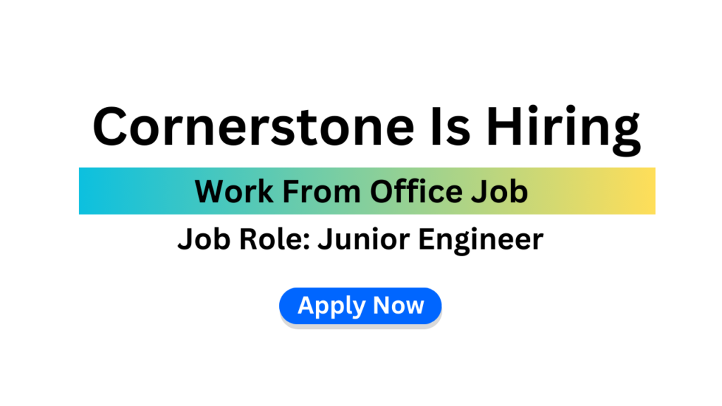 Cornerstone Is Hiring For Junior Engineer | Work From Office Job ...